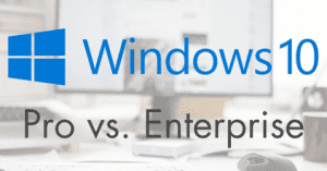 Window 10 Pro vs Enterprise – jorgep.com
